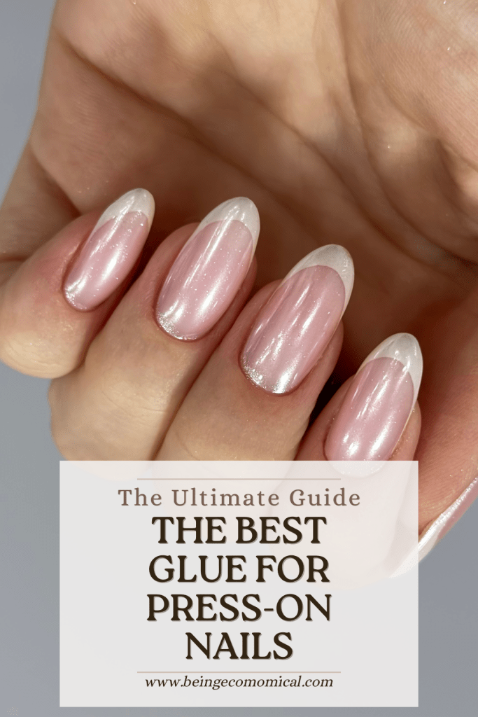 Best Glue for Press-On Nails: Keep Your Nails Secure – Being Ecomomical